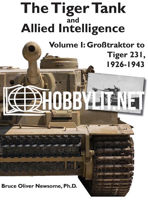The Tiger Tank and Allied Intelligence - Volume 1: Grosstraktor to ...