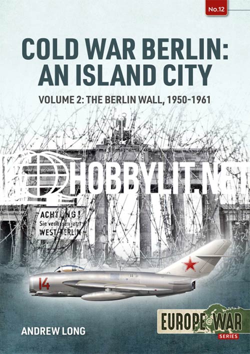 Cold War Berlin: An Island City. Europe at War Series No.12