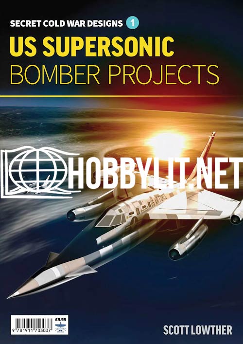 US Supersonic Bomber Projects. Secret Cold War Designs Series Vol.1