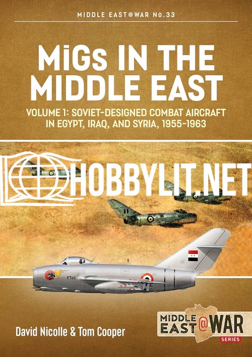 MiGs in the Middle East Volume 1: Soviet-Designed Combat Aircraft in ...