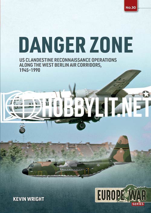 Danger Zone. US Clandestine Reconnaissance Operations along the West Berlin Air Corridors, 1945 ...