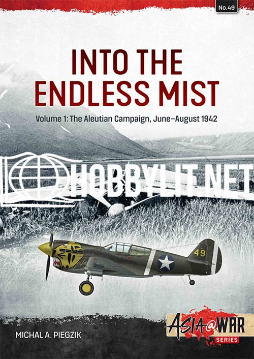 Into the Endless Mist Volume 1: The Aleutian Campaign, June-August 1942 ...